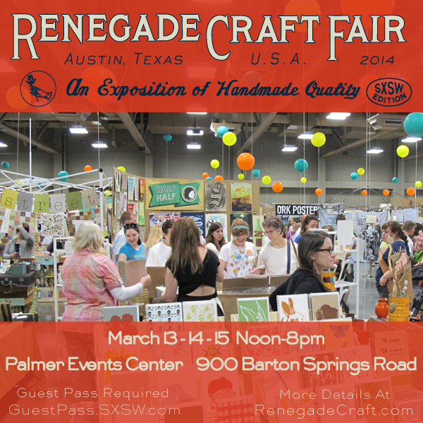 The Renegade Craft Fair returns to Austin, TX on March 13 - 14 - 15,