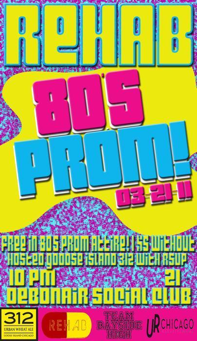 REHAB PRESENTS: THE 80s PROM!!!!!!!!!! in Chicago at