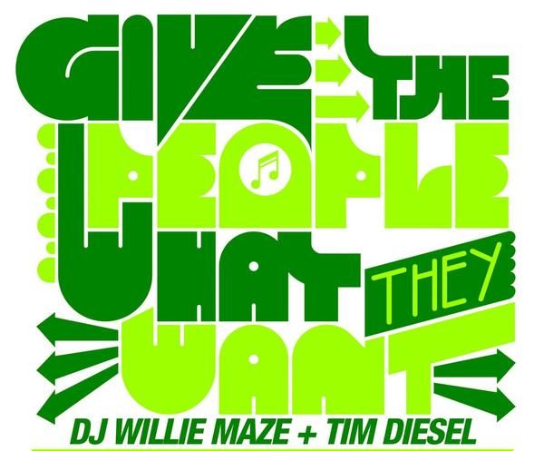 Give the People What They Want! w/ DJs Willie Maze & Tim Diesel in