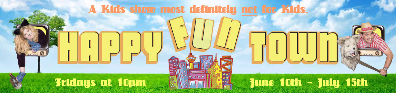 Happy Fun Town – A KIDS SHOW THAT’S MOST DEFINITELY NOT FOR KIDS in
