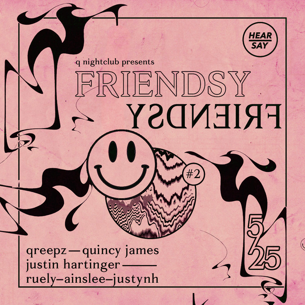 Hear, Say: Friendsy #2 in Seattle at Q Nightclub