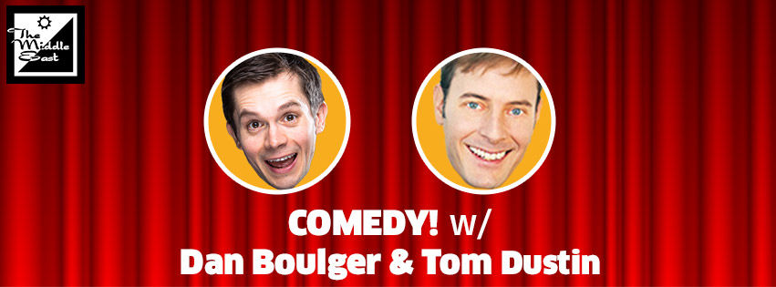 COMEDY! w/ Dan Boulger & Tom Dustin in Cambridge at The Middle East