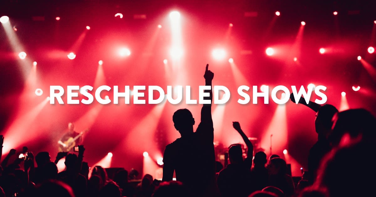 Rescheduled Shows